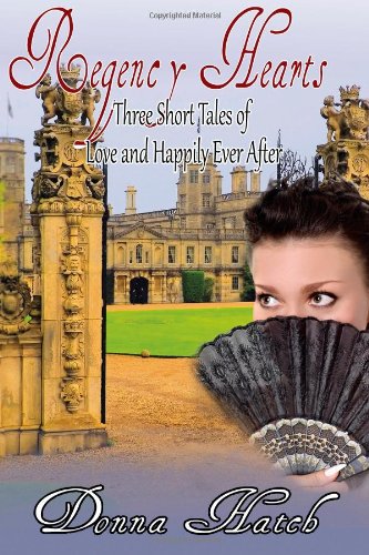 Regency Hearts: A Collection of Three Regency Romance Stories: Donna ...