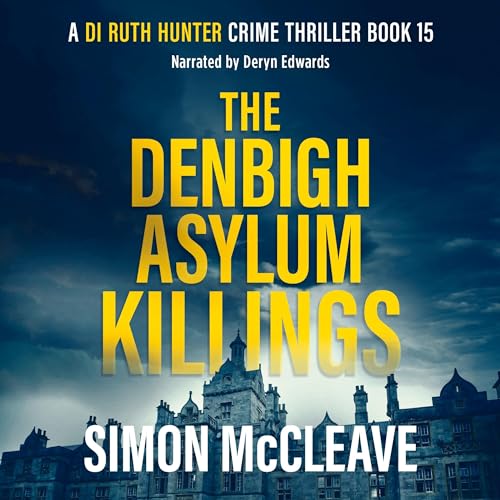 The Denbigh Asylum Killings: A DI Ruth Hunter Crime Thriller, Book 15 ...