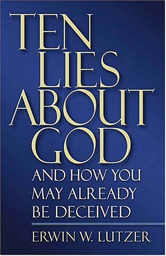 Ten Lies about God: And How You May Already be Deceived by Erwin W ...