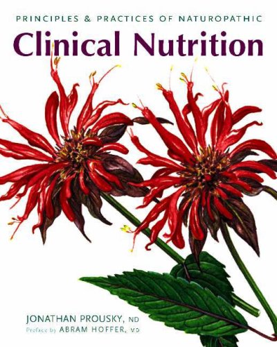 Principles & Practices of Naturopathic Clinical Nutrition : Prousky ...