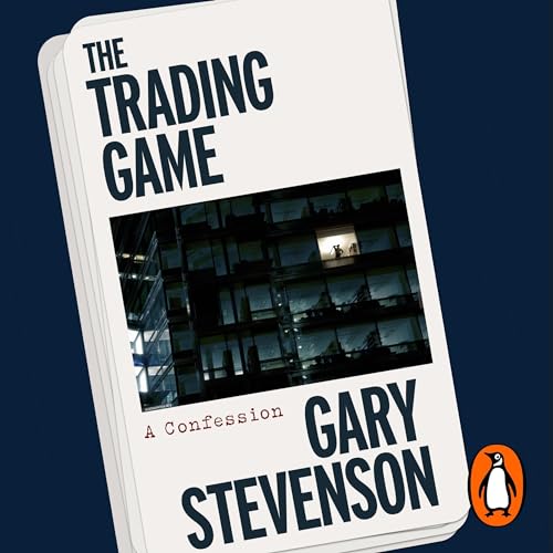 The Trading Game: A Confession (Audio Download): Gary Stevenson, Gary Stevenson, Penguin Audio ...