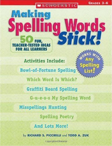 Making Spelling Words Stick!: 50 Fun, Teacher-Tested Ideas for All ...