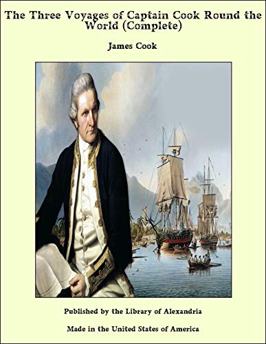 The Three Voyages of Captain Cook Round the World (Complete) (English ...