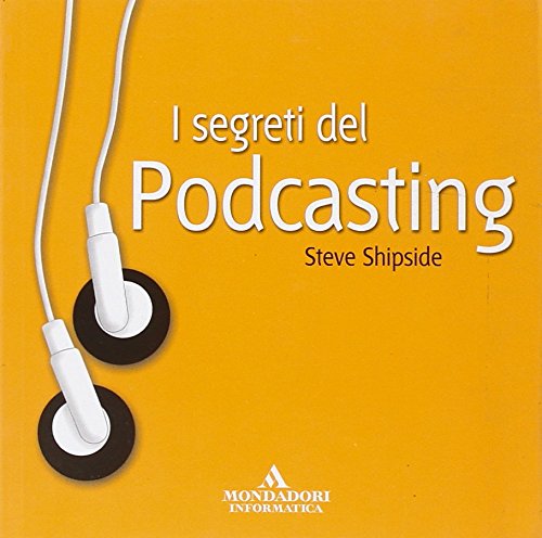 I segreti del Podcasting (Argomenti generali) : Shipside, Steve, Ponzio ...