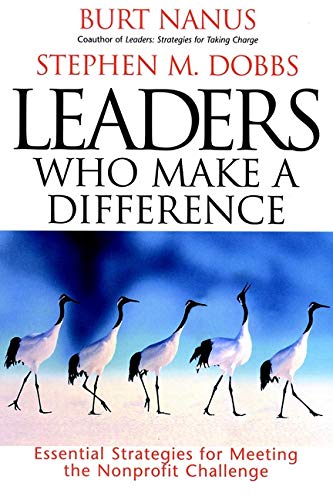 Leaders Who Make a Difference: Essential Strategies for Meeting the ...