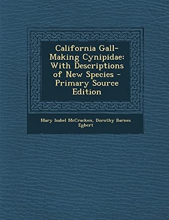 California Gall-Making Cynipidae: With Descriptions of New Species ...