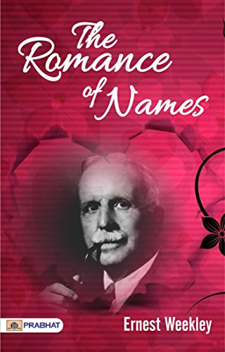 The Romance of Names - Kindle edition by Ernest Weekley. Reference ...