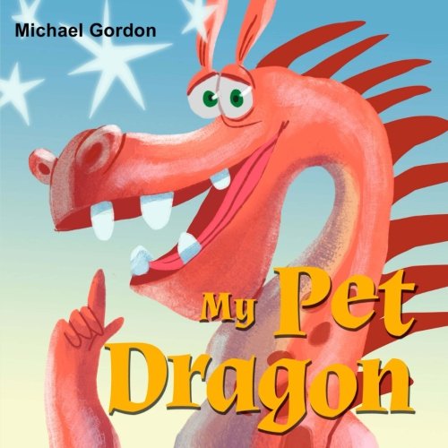 My Pet Dragon: (Children's book about a Dragon Who Learns How To be ...
