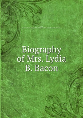 Biography of Mrs. Lydia B. Bacon: Bacon. Lydia B. Stetson. 1786-1853 ...