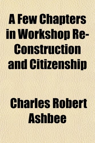 A Few Chapters in Workshop Re-Construction and Citizenship: Ashbee ...