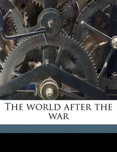 The world after the war: Buxton, Charles Roden, Buxton, Dorothy Frances ...