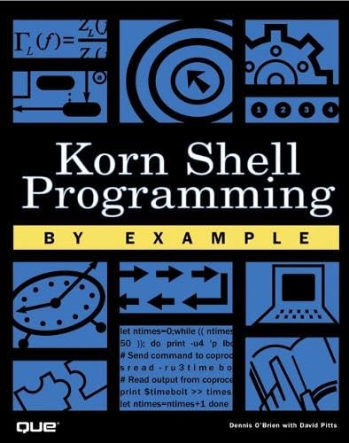 Korn Shell Programming by Example: O'Brien, Dennis, Pitts, David ...