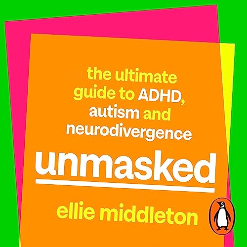 Unmasked: The Ultimate Guide to ADHD, Autism and Neurodivergence (Audio ...