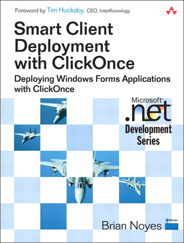 Smart Client Deployment with ClickOnce: Deploying Windows Forms Applications with ClickOnce 1 ...