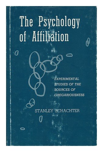 The psychology of affiliation;: Experimental studies of the sources of ...