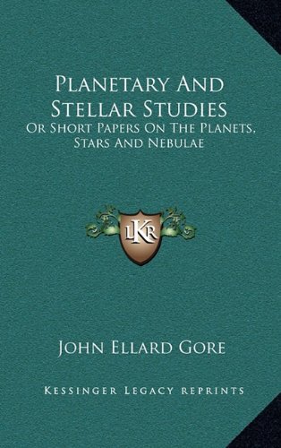 Planetary and Stellar Studies: Or Short Papers on the Planets, Stars ...