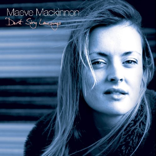 Mackinnon, Maeve - Don't Sing Love Songs - Amazon.com Music