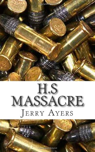 H.S Massacre: Ayers, Jerry: 9781484934593: Amazon.com: Books