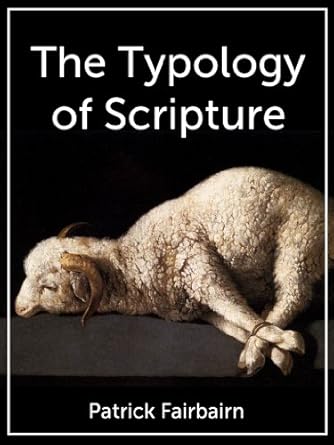 The Typology of Scripture - Kindle edition by Fairbairn, Patrick ...