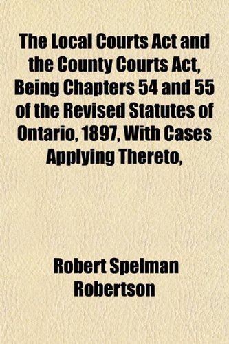 The Local Courts ACT and the County Courts ACT, Being Chapters 54 and ...