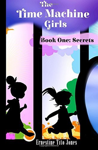 Secrets: The Time Machine Girls: Volume 1 by Ernestine Tito Jones (2015 ...