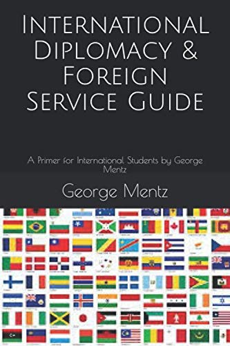 International Diplomacy & Foreign Service Guide: A Primer for ...