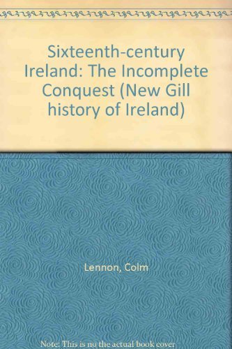 Sixteenth-century Ireland: The Incomplete Conquest: Vol 2 (New Gill ...