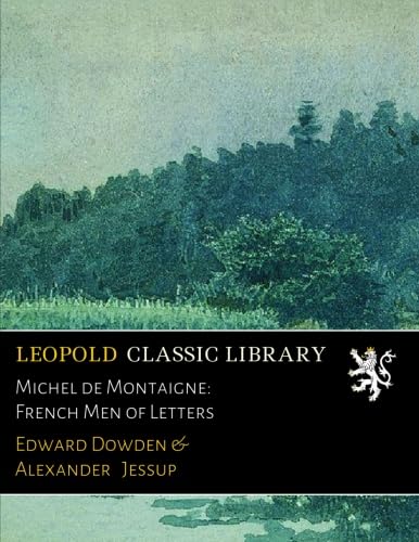 Amazon.com: Michel de Montaigne: French Men of Letters: Dowden, Edward ...