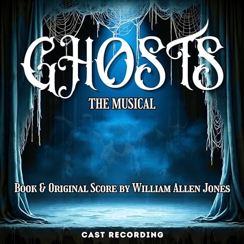 GHOSTS The Musical (Cast Recording) by William Allen Jones on Amazon ...