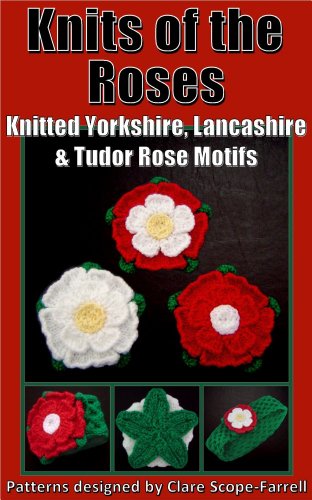 Knits of the Roses - Knitted Yorkshire, Lancashire & Tudor Rose Motifs ...
