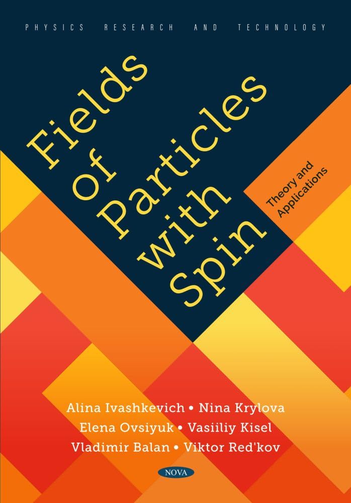 Fields of Particles With Spin, Theory and Applications: Ivashkevich, Alina, Krylova, Nina ...