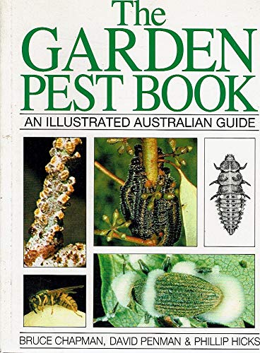 The Garden Pest Book: An Illustrated Australian Guide: Chapman, Bruce ...