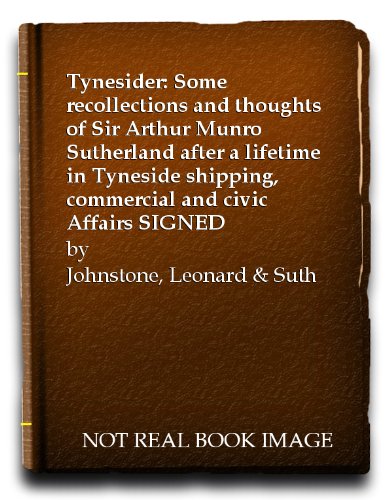 Tynesider: Some recollections and thoughts of Sir Arthur Munro ...