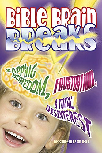 Bible Brain Breaks: Zaping Boredom, Frustration,& Total Disinterest ...