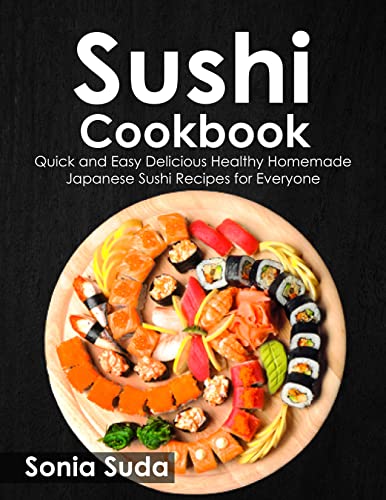 Sushi Cookbook: Quick and Easy Delicious Healthy Homemade Japanese ...