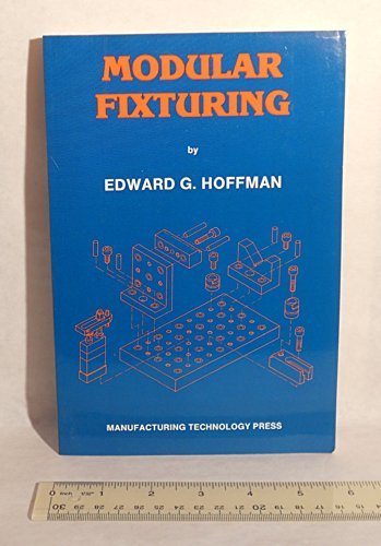 Modular Fixturing: Hoffman, Edward G.: 9780932819000: Amazon.com: Books