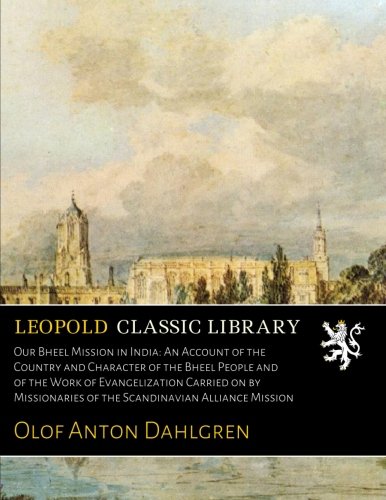 Our Bheel Mission in India: An Account of the Country and Character of ...