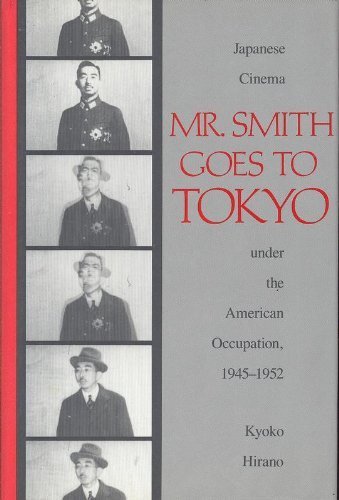 Mr. Smith Goes to Tokyo: Japanese Cinema Under the American Occupation ...