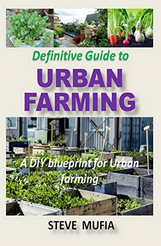 Definitive Guide to Urban Farming: A DIY blueprint for Urban farming ...