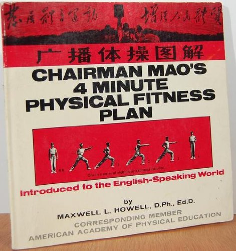 Chairman Mao's Four Minute Physical Fitness Plan: Maxwell L. Howell ...