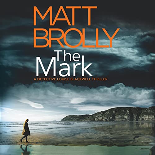 The Mark: Detective Louise Blackwell, Book 4 (Audio Download): Matt ...