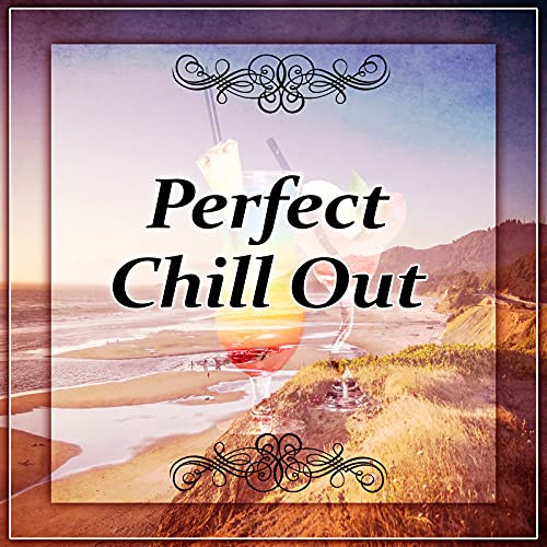 Play Perfect Chill Out – Best Chill Out Music, Relaxing Chill Out Music ...