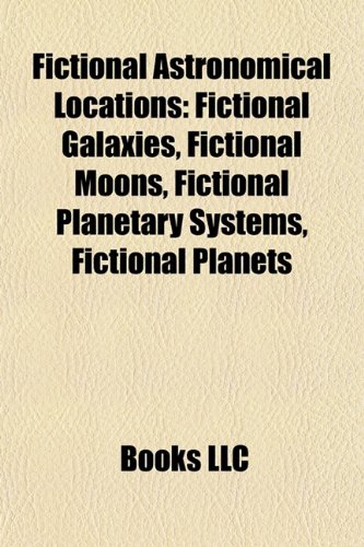 Fictional astronomical locations: Fictional galaxies, Fictional moons ...