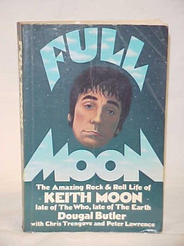 Full Moon: The Amazing Rock and Roll Life of the Late Keith Moon ...