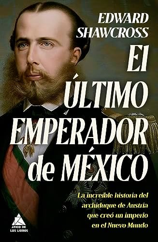 El último emperador de México: La increíble historia del archiduque de ...