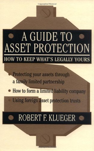 A Guide to Asset Protection: How to Keep What's Legally Yours: Klueger ...
