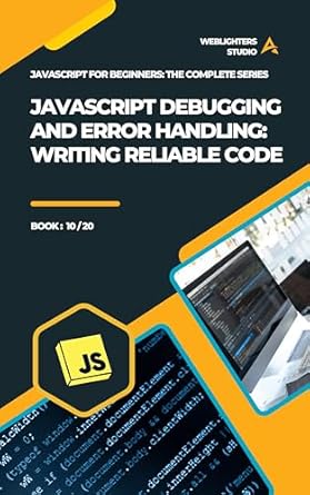 Amazon.com: JavaScript Debugging and Error Handling: Writing Reliable ...