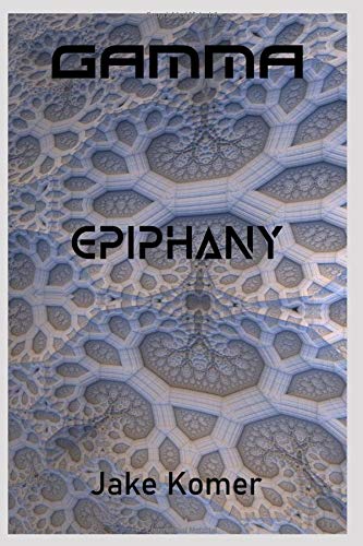 Amazon.com: Gamma: Epiphany: 9781686804748: Komer, Jake: Books