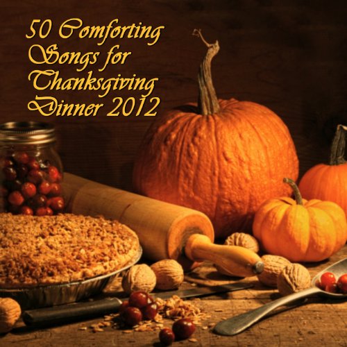 Play 50 Comforting Songs for Thanksgiving Dinner 2012 by Pianissimo ...