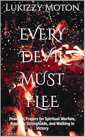 Every Devil Must Flee : Powerful Prayers for Spiritual Warfare ...